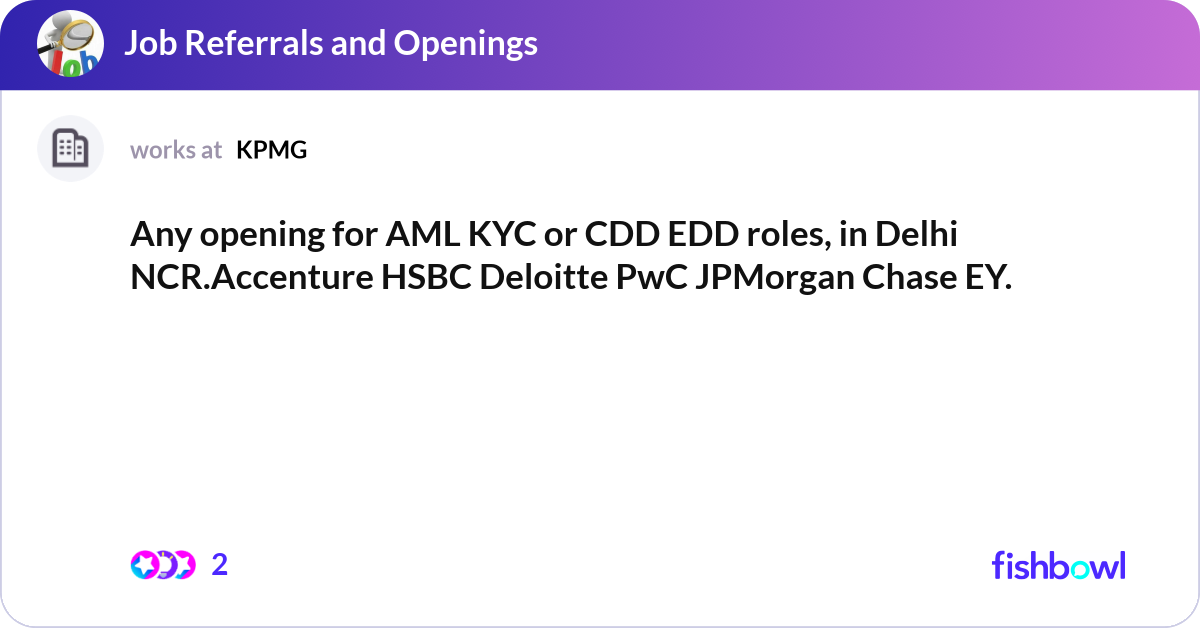 Any opening for AML KYC or CDD EDD roles, in Delhi... | Fishbowl