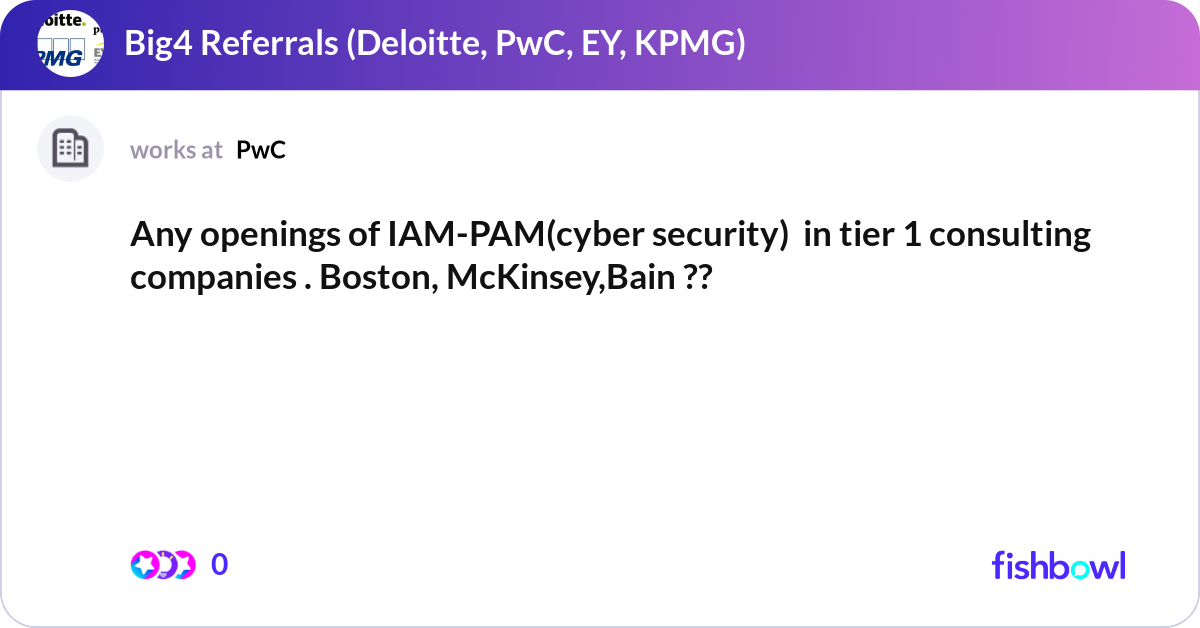 Any openings of IAM-PAM(cyber security) in tier 1... | Fishbowl