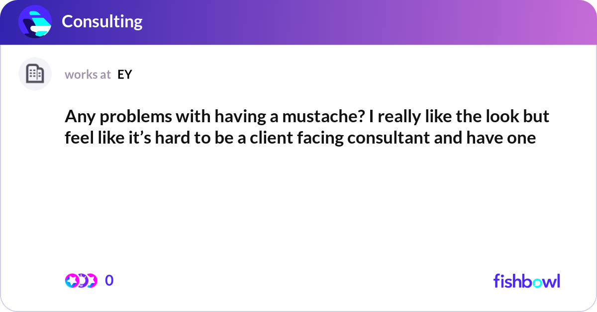 Any problems with having a mustache? I really like... | Fishbowl