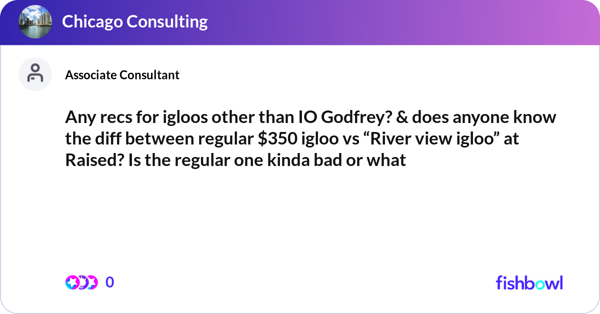 Any recs for igloos other than IO Godfrey? & does ... | Fishbowl