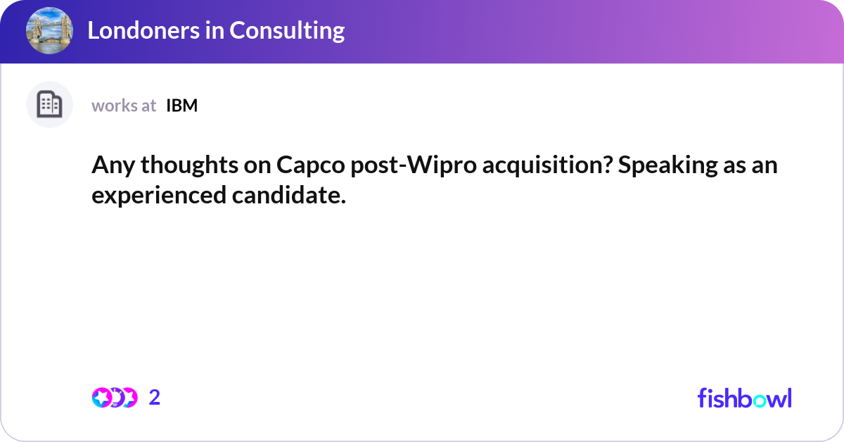 Any thoughts on Capco post-Wipro acquisition? Spea... | Fishbowl