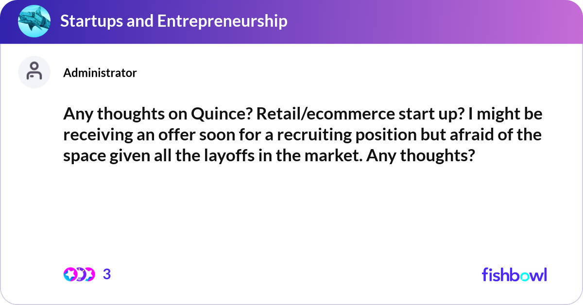 Any thoughts on Quince? Retail/ecommerce start up?... | Fishbowl