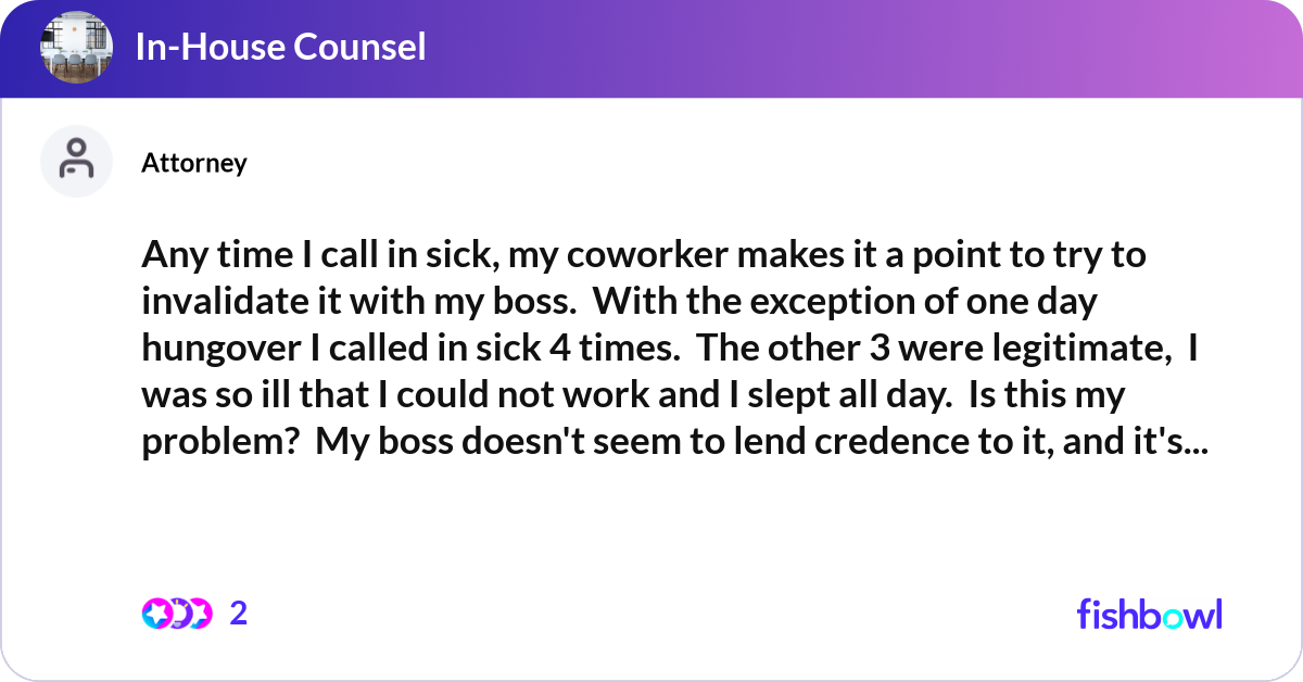 Any time I call in sick, my coworker makes it a po... | Fishbowl