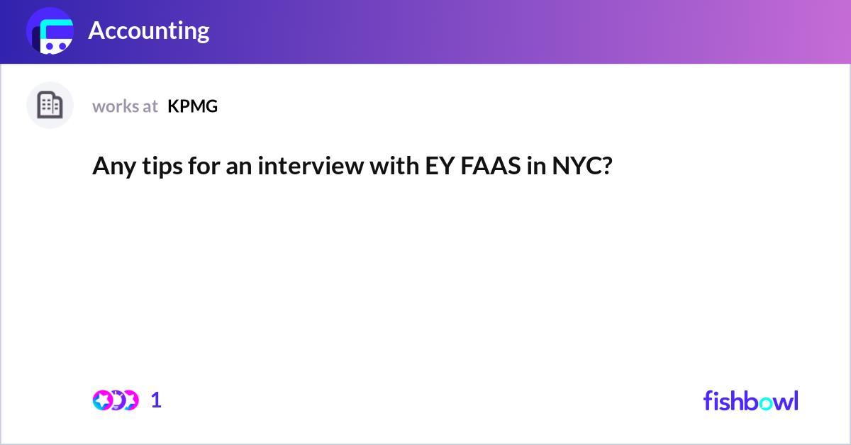 Any tips for an interview with EY FAAS in NYC? | Fishbowl