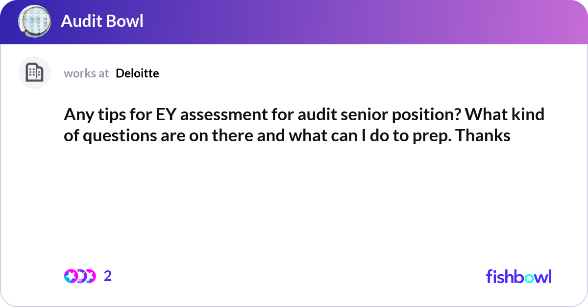 Any tips for EY assessment for audit senior positi... | Fishbowl
