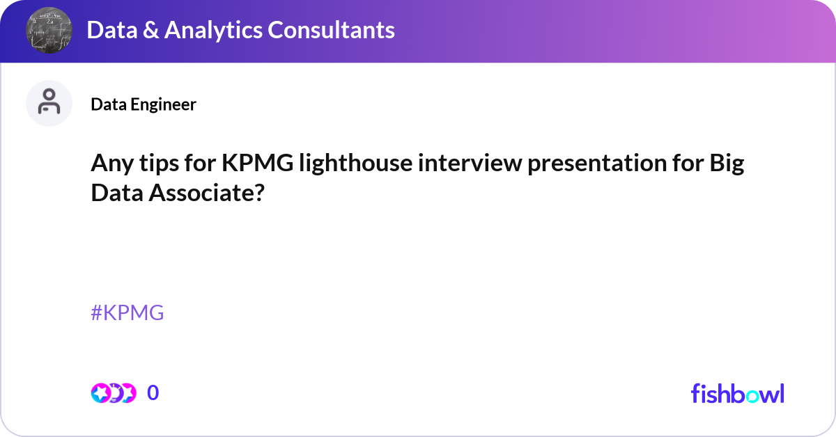 Any tips for KPMG lighthouse interview presentatio... | Fishbowl