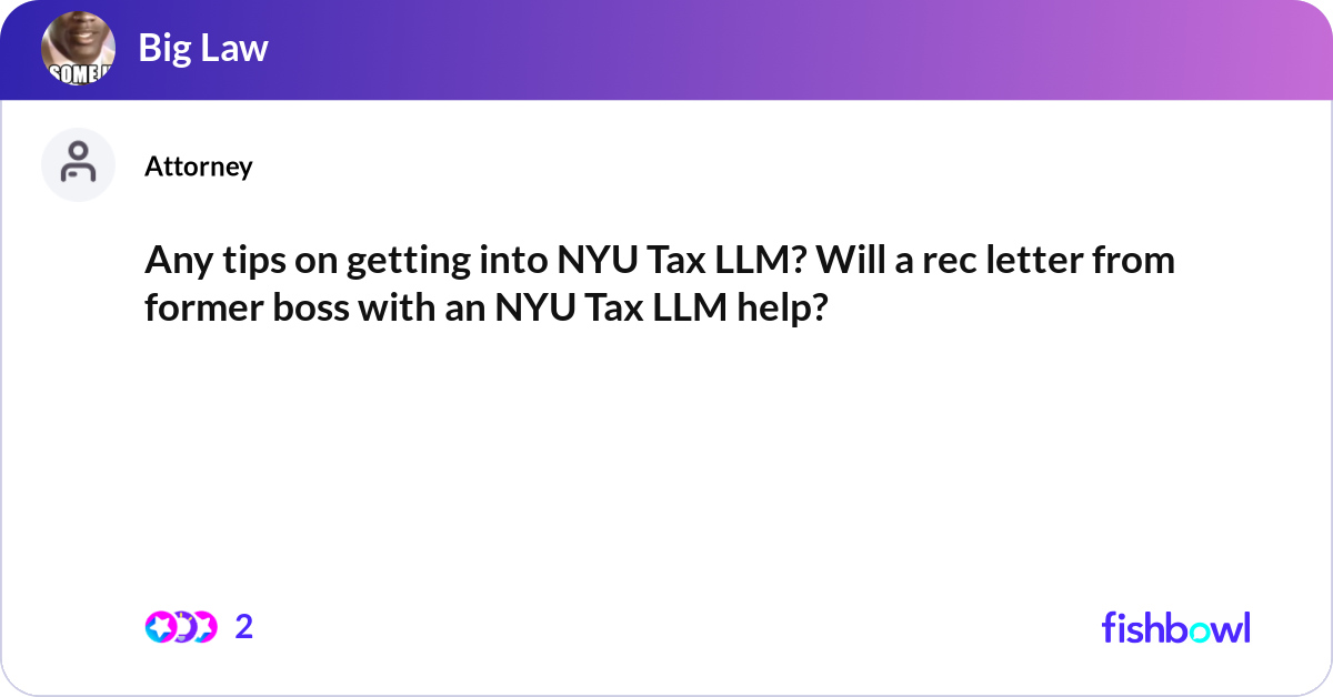 Any tips on getting into NYU Tax LLM? Will a rec l... | Fishbowl