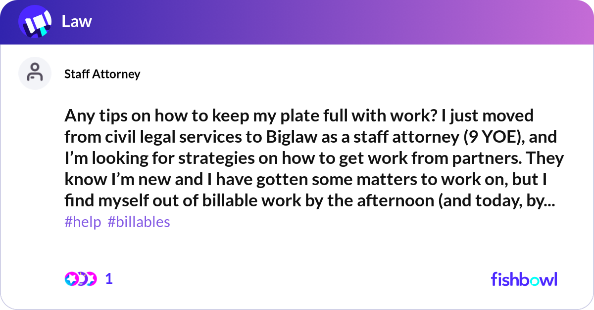 Any tips on how to keep my plate full with work? I... | Fishbowl
