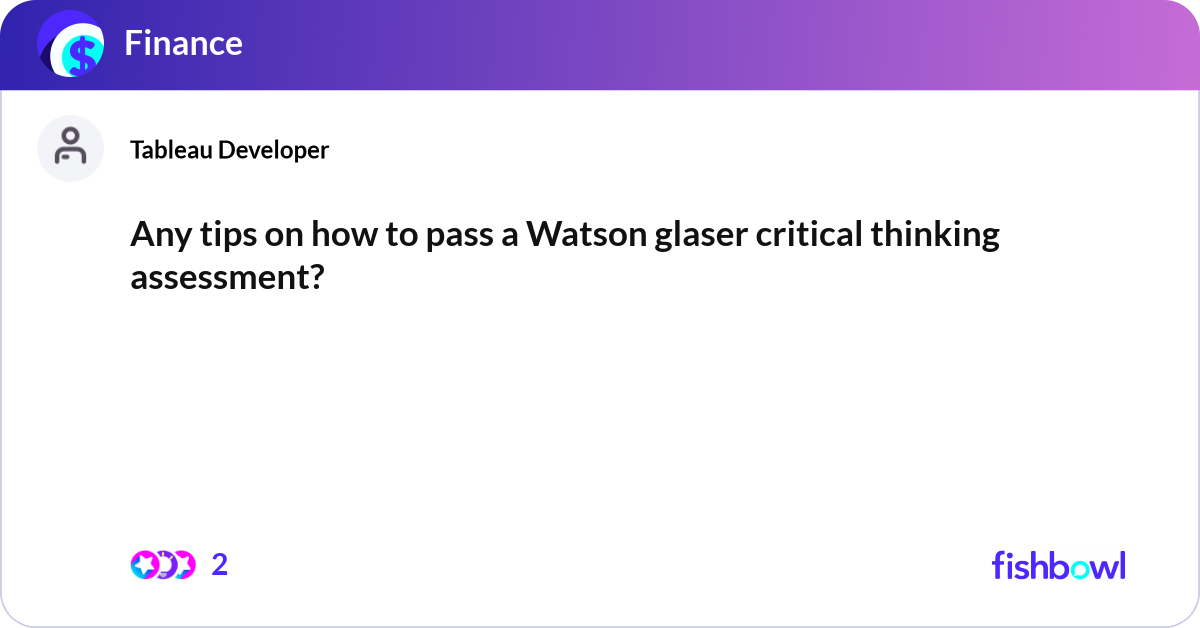 Any tips on how to pass a Watson glaser critical t... | Fishbowl