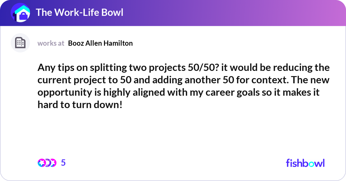 Any tips on splitting two projects 50/50? it would... | Fishbowl