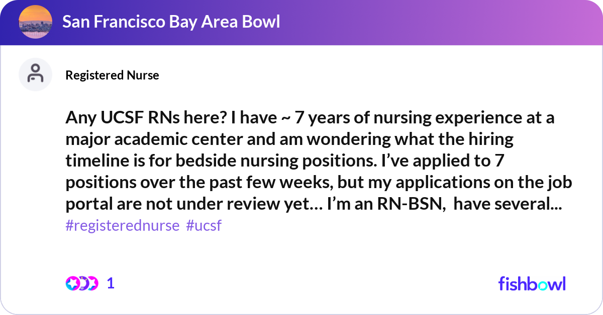 Any UCSF RNs here? I have ~ 7 years of nursing exp... | Fishbowl