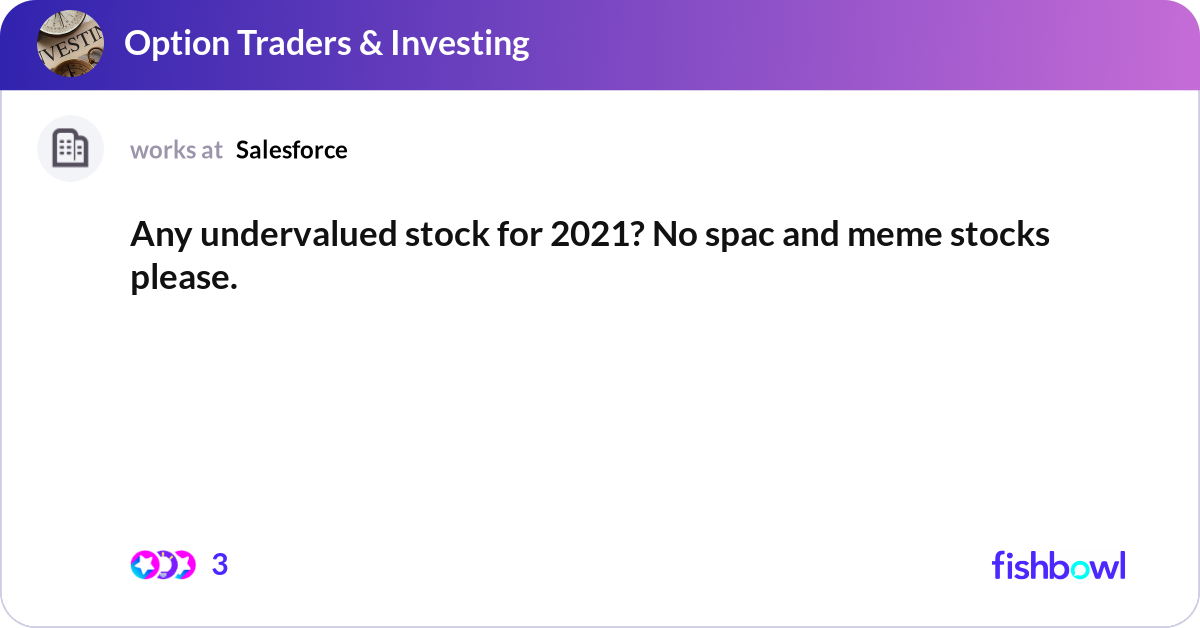 Any undervalued stock for 2021? No spac and meme s... | Fishbowl
