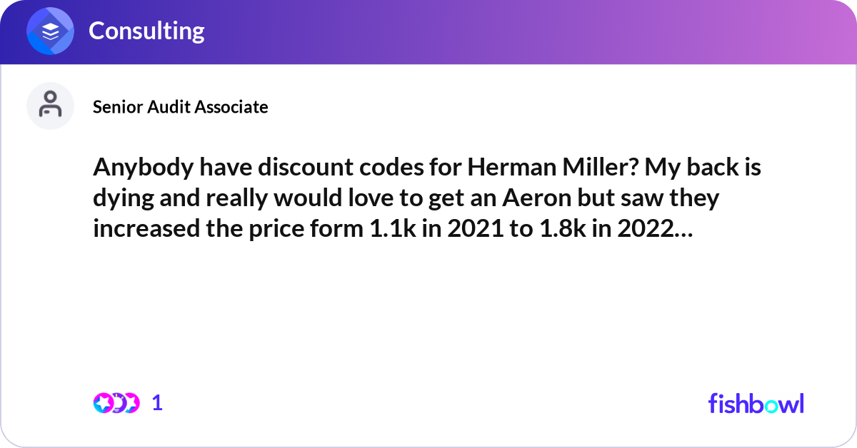 Anybody have discount codes for Herman Miller? My ... | Fishbowl
