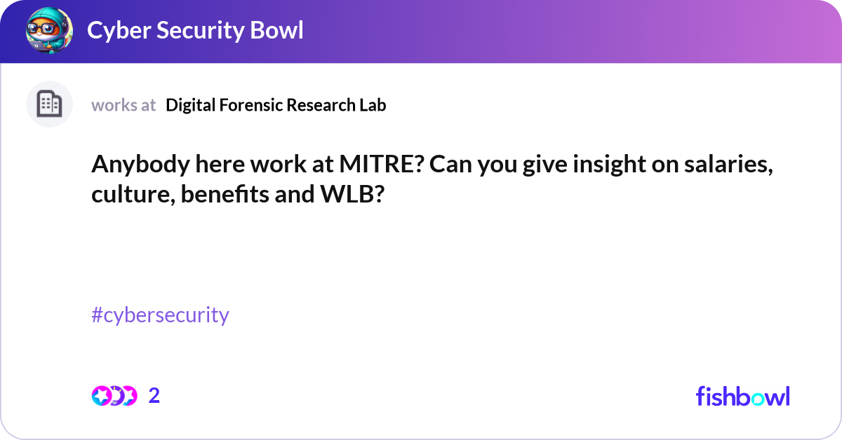 Anybody here work at MITRE? Can you give insight o... | Fishbowl