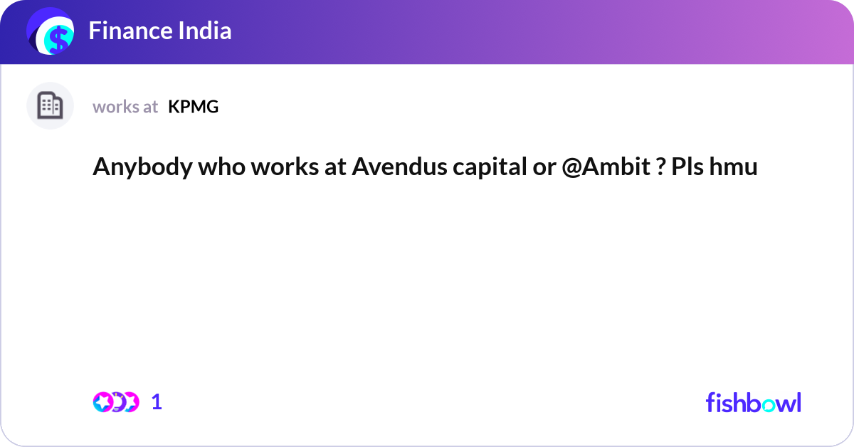 Anybody who works at Avendus capital or @Ambit ? P... | Fishbowl