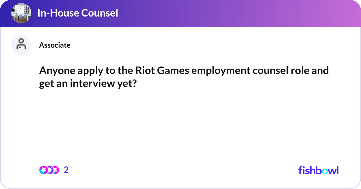 Anyone apply to the Riot Games employment counsel ... | Fishbowl