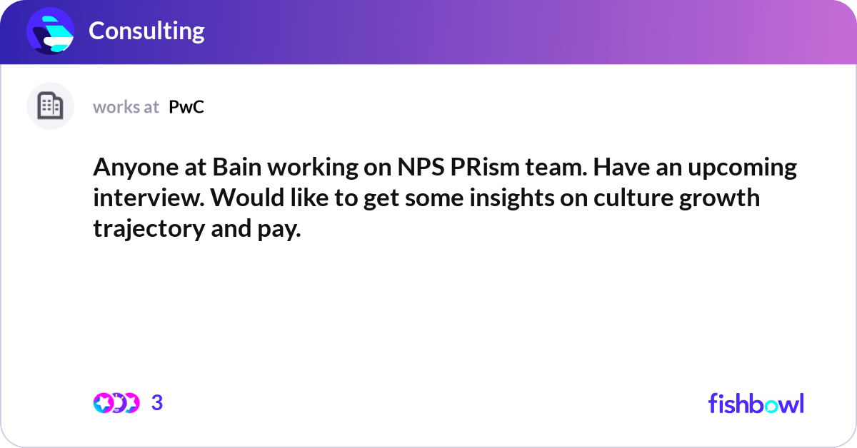 Anyone at Bain working on NPS PRism team. Have an ... | Fishbowl