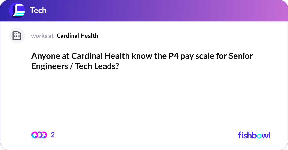 Anyone at Cardinal Health know the P4 pay scale fo... | Fishbowl