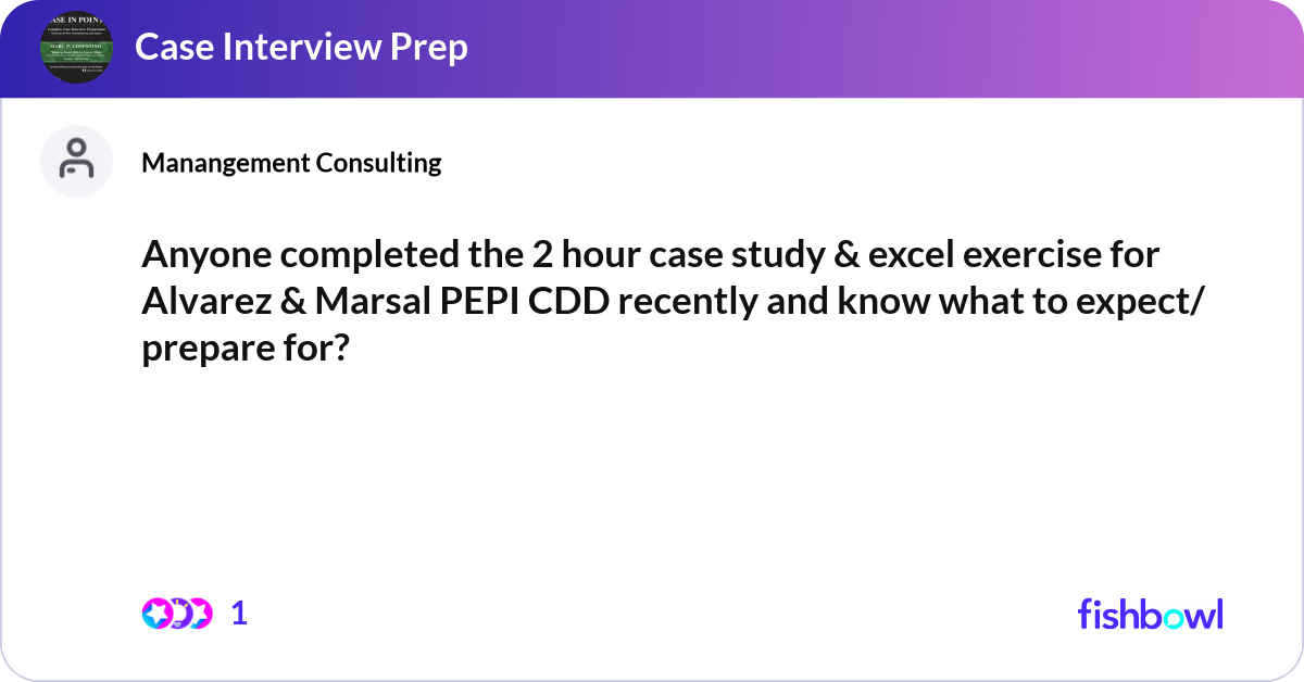 Anyone completed the 2 hour case study & excel exe... | Fishbowl