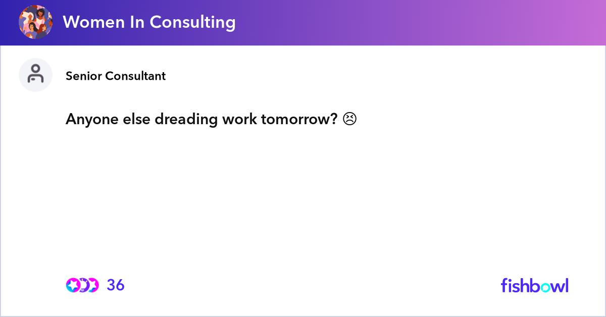 Anyone else dreading work tomorrow? 😣 | Fishbowl