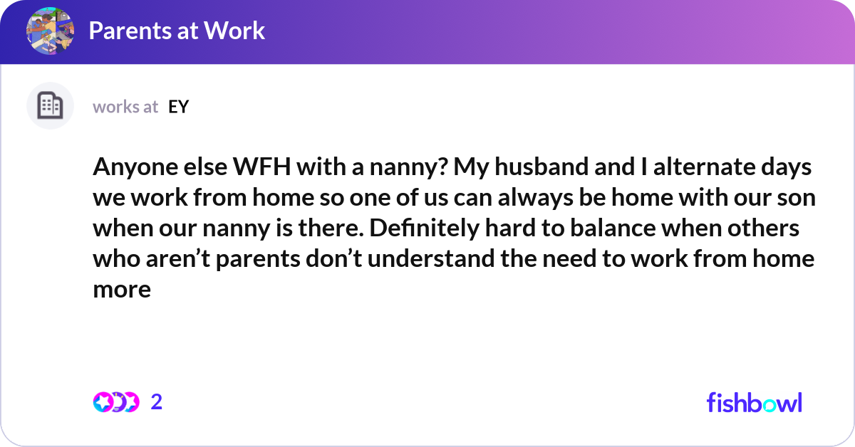 Anyone else WFH with a nanny? My husband and I alt... | Fishbowl
