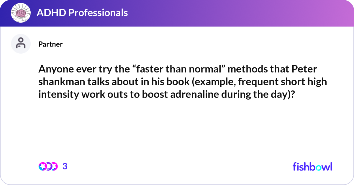 Anyone ever try the “faster than normal” methods t... | Fishbowl