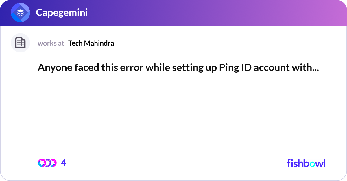 Anyone faced this error while setting up Ping ID a... | Fishbowl