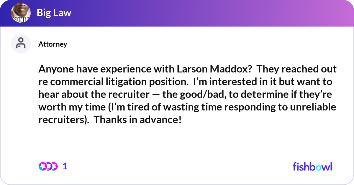 Anyone have experience with Larson Maddox? They r... | Fishbowl
