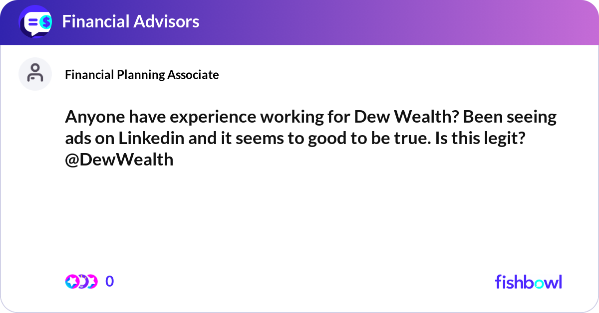 Anyone have experience working for Dew Wealth? Bee... | Fishbowl