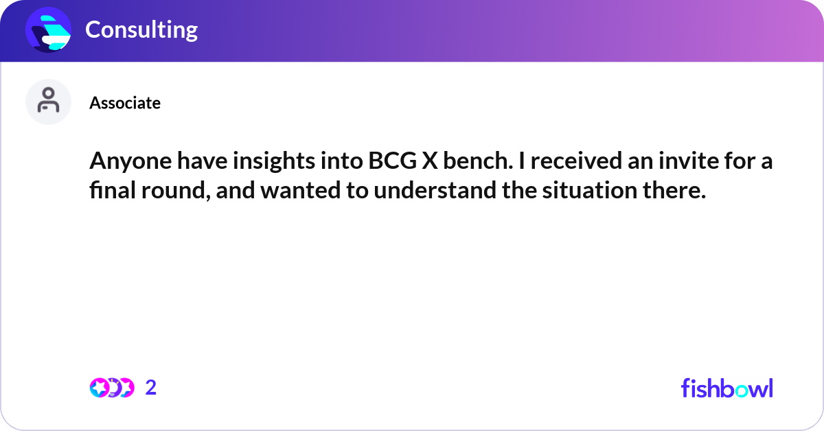 Anyone have insights into BCG X bench. I received ... | Fishbowl