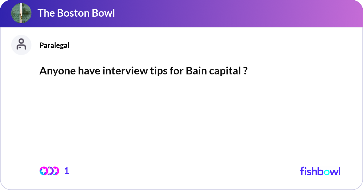 Anyone have interview tips for Bain capital ? | Fishbowl