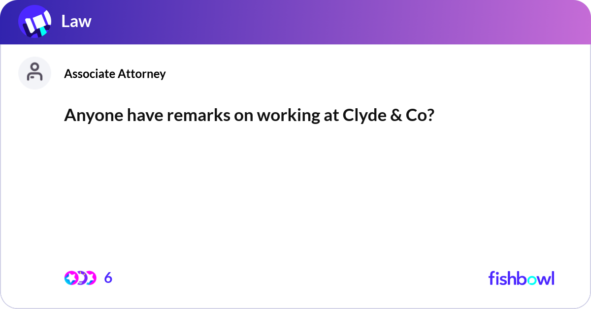 Anyone have remarks on working at Clyde & Co? | Fishbowl