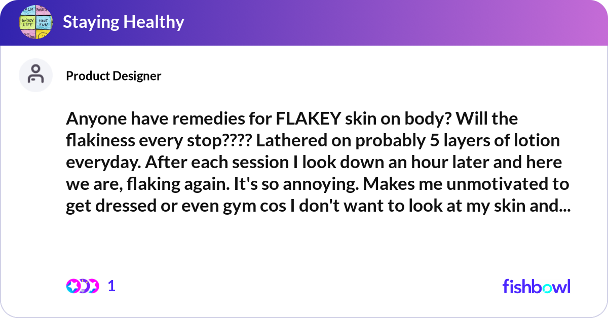 Anyone have remedies for FLAKEY skin on body? Will... | Fishbowl