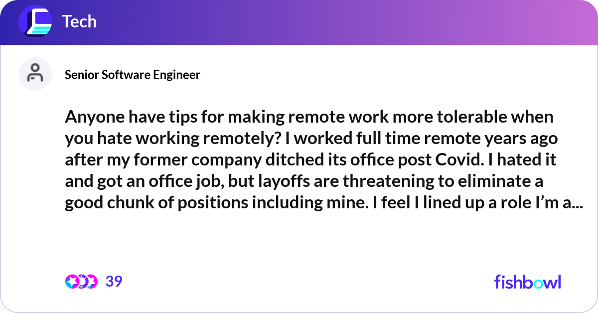Anyone have tips for making remote work more toler... | Fishbowl