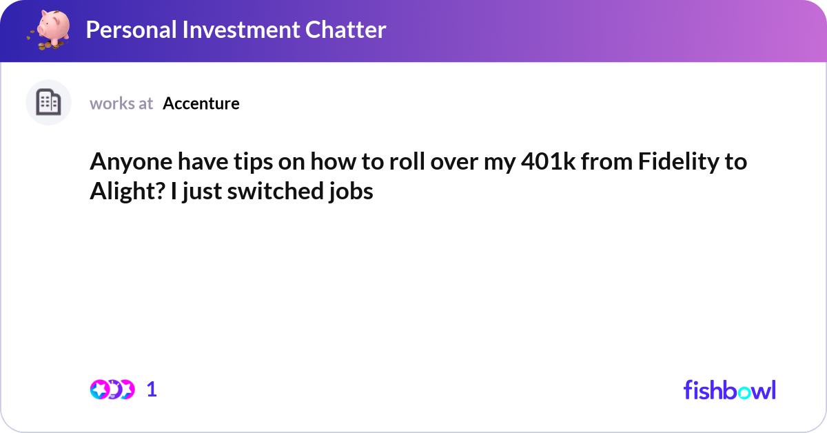 Anyone have tips on how to roll over my 401k from ... | Fishbowl