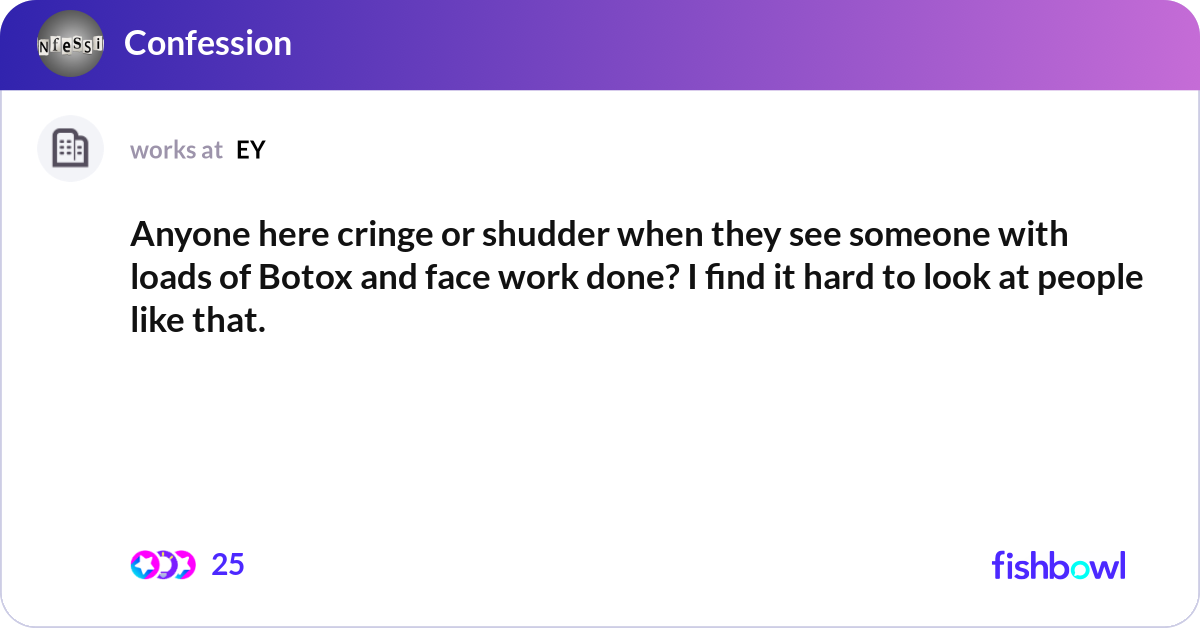 Anyone here cringe or shudder when they see someon... | Fishbowl