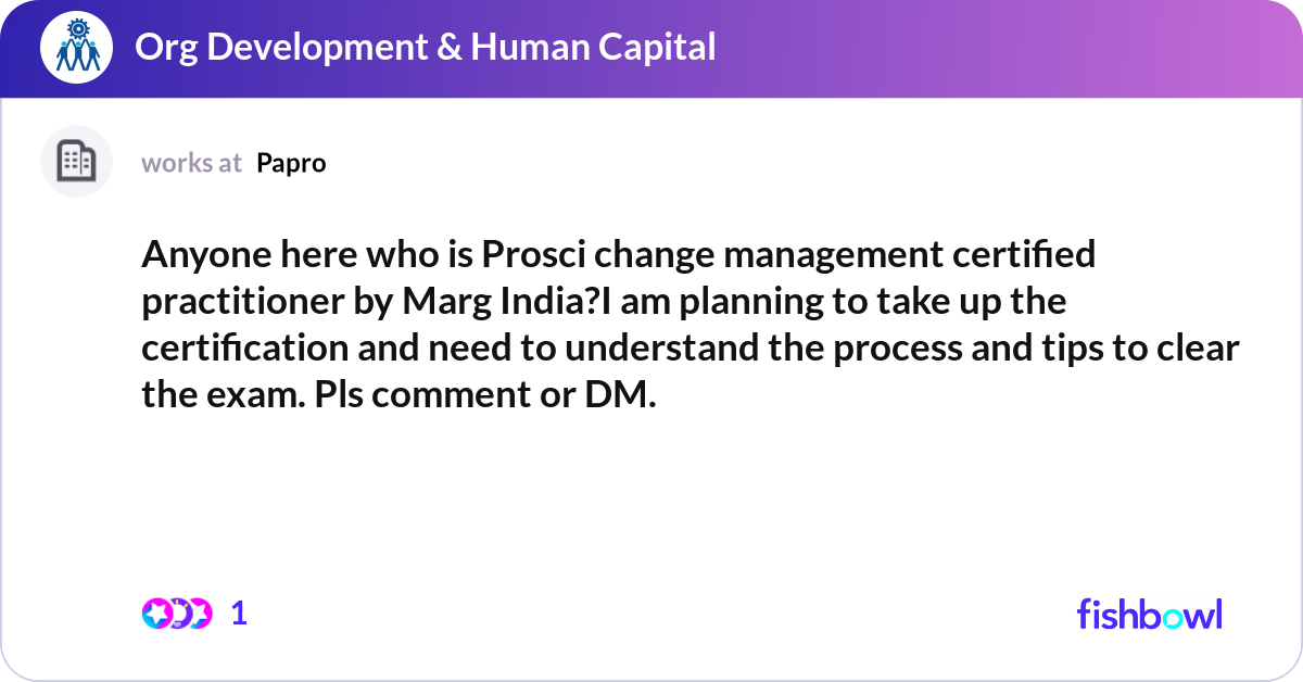 Anyone here who is Prosci change management certif... | Fishbowl