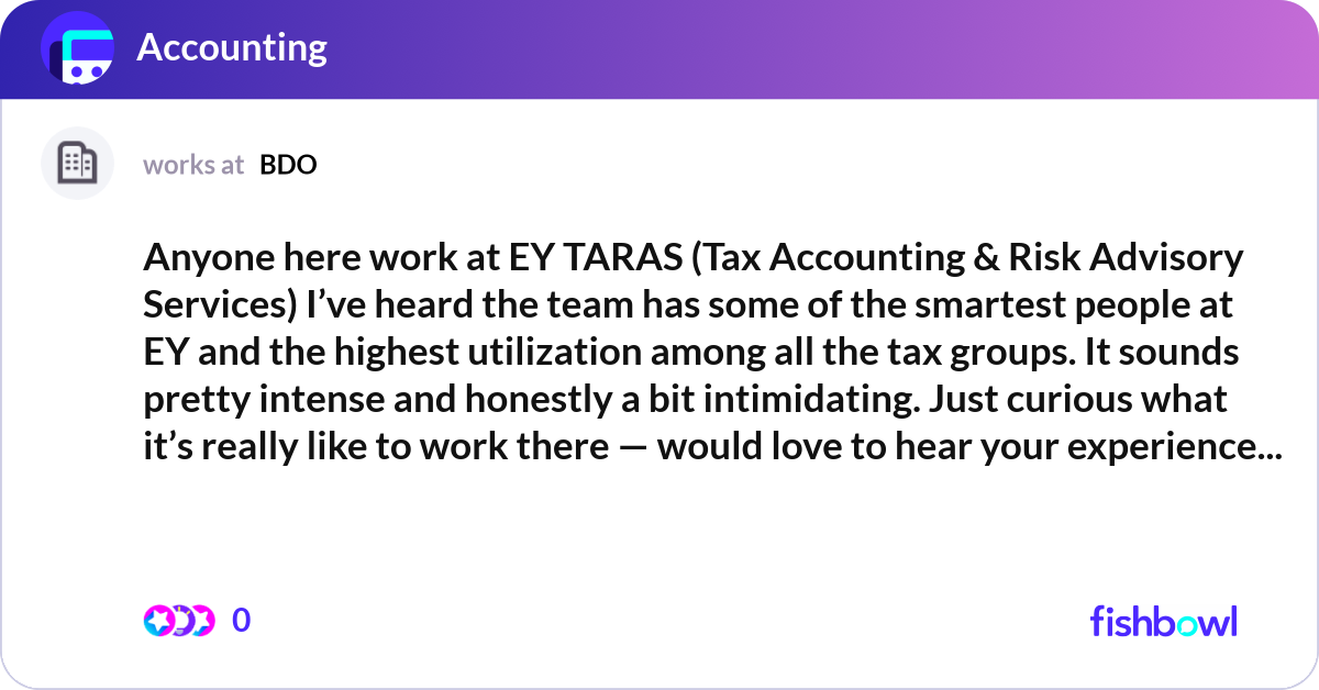 Anyone here work at EY TARAS (Tax Accounting & Ris... | Fishbowl
