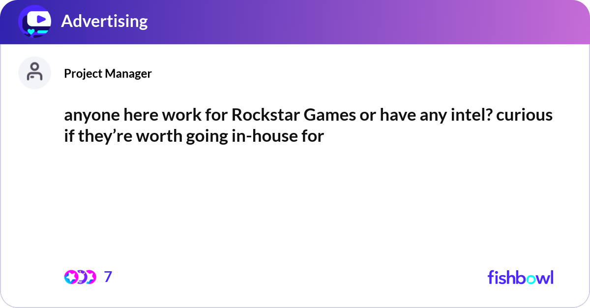 anyone here work for Rockstar Games or have any in... | Fishbowl