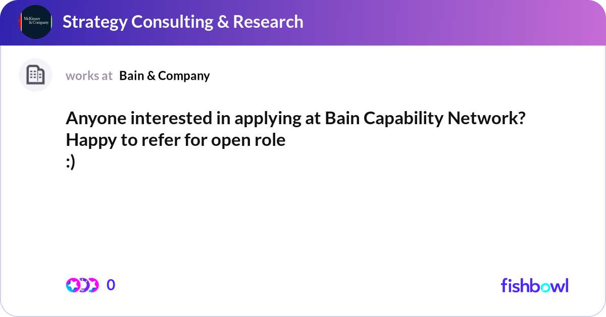 Anyone interested in applying at Bain Capability N... | Fishbowl