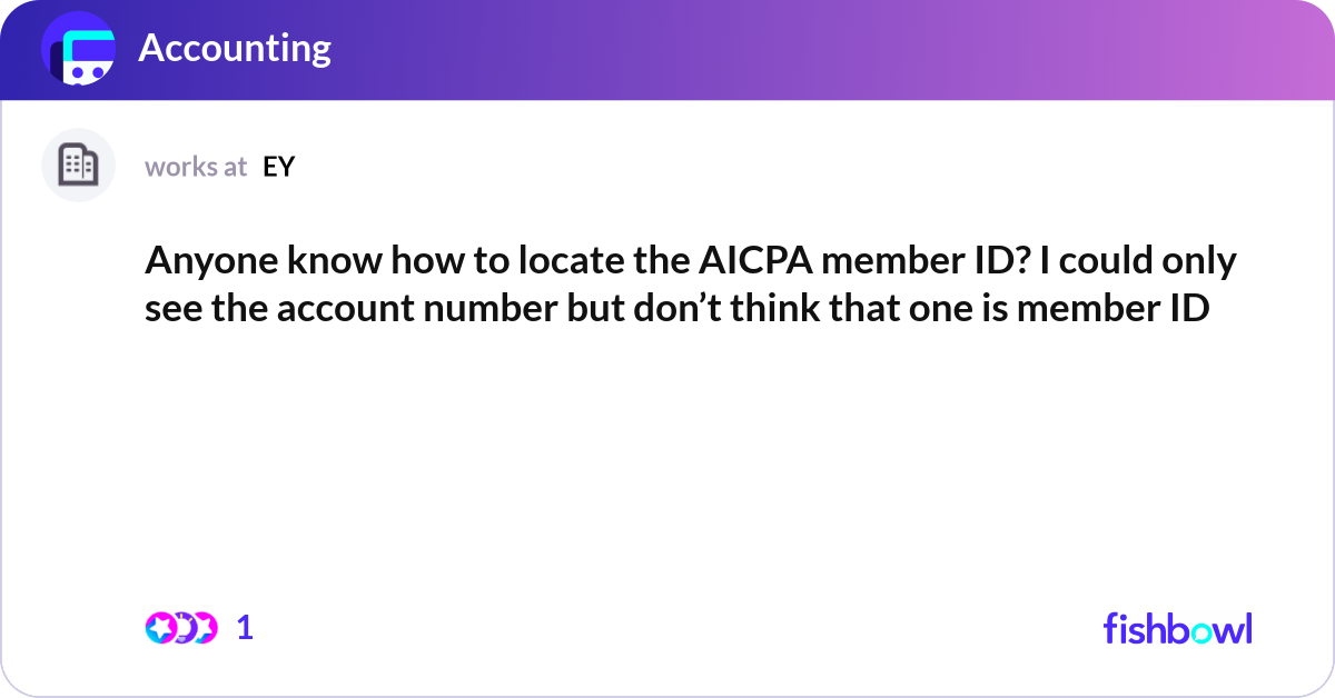 Anyone know how to locate the AICPA member ID? I c... | Fishbowl