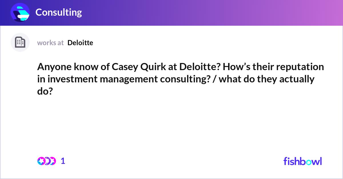 Anyone know of Casey Quirk at Deloitte? How’s thei... | Fishbowl