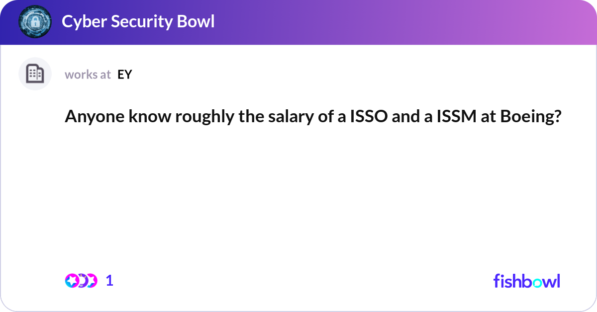 Anyone know roughly the salary of a ISSO and a ISS... | Fishbowl