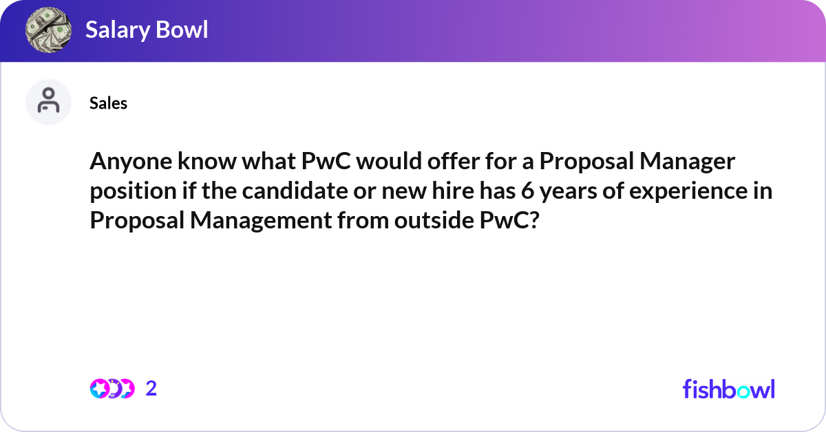 Anyone know what PwC would offer for a Proposal Ma... | Fishbowl