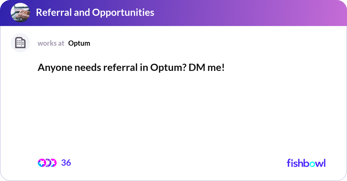Anyone needs referral in Optum? DM me! | Fishbowl