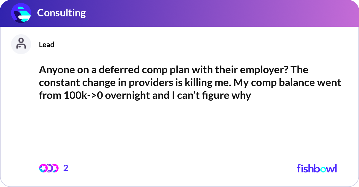 Anyone on a deferred comp plan with their employer... | Fishbowl
