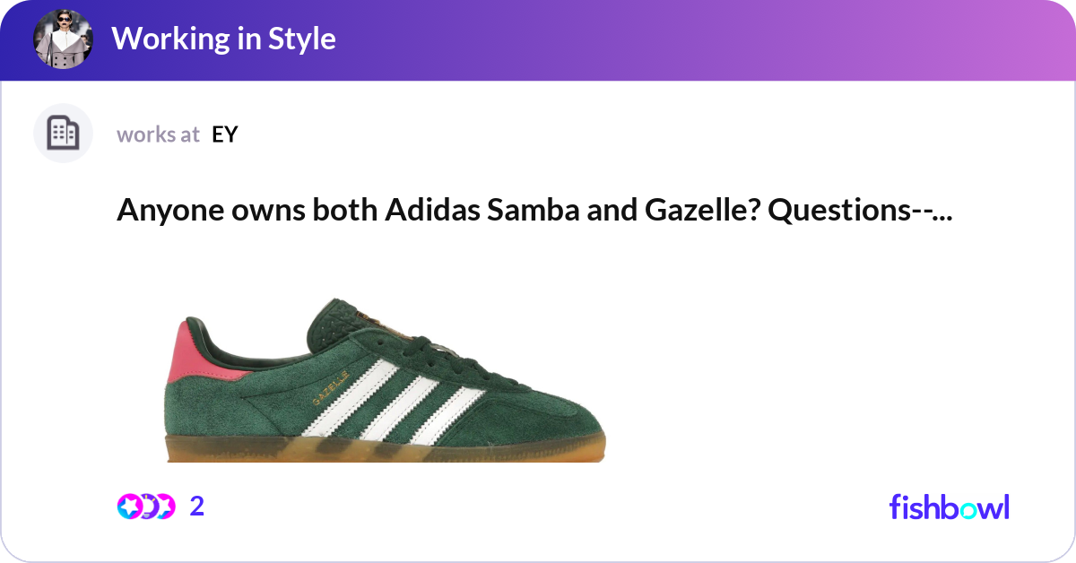 Anyone owns both Adidas Samba and Gazelle? Questio... | Fishbowl
