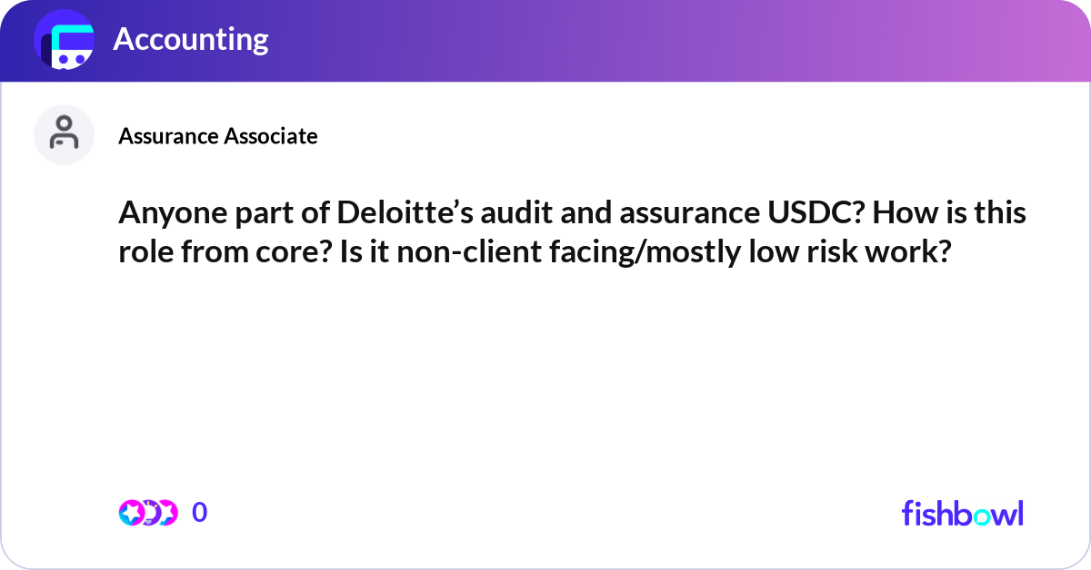 Anyone part of Deloitte’s audit and assurance USDC... | Fishbowl