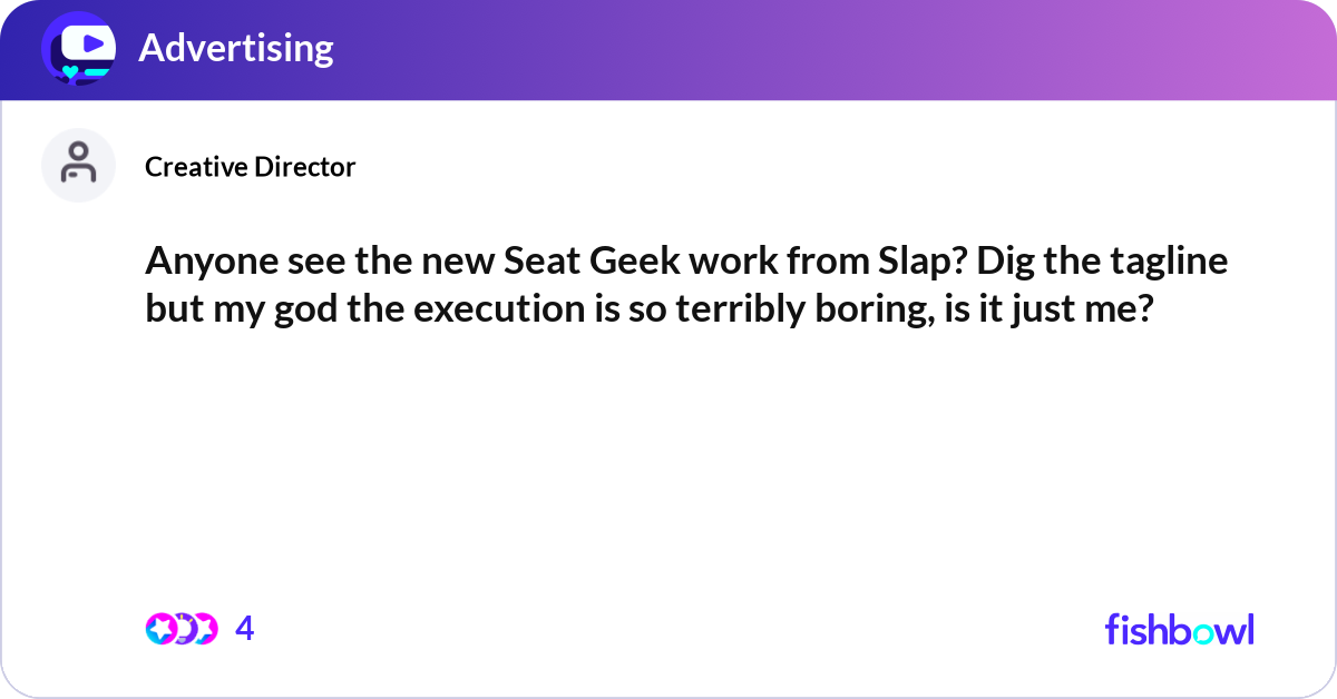Anyone see the new Seat Geek work from Slap? Dig t... | Fishbowl