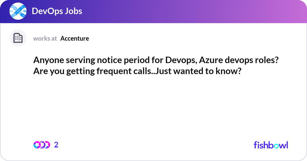 Anyone serving notice period for Devops, Azure dev... | Fishbowl